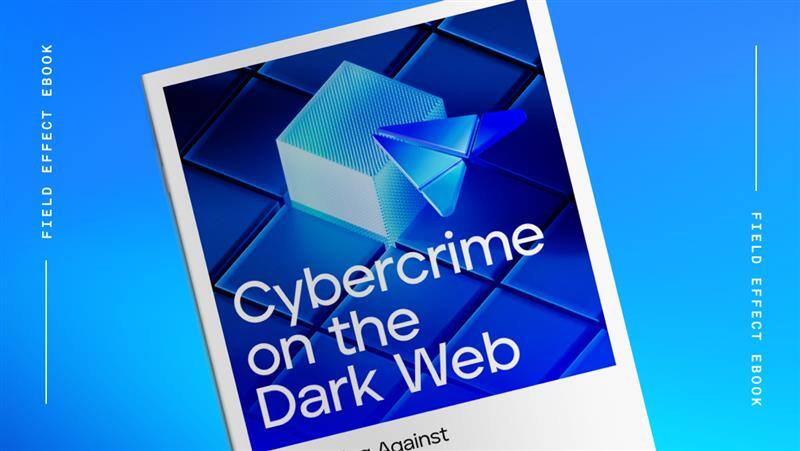 Cybercrime on the Dark Web eBook - Field Effect